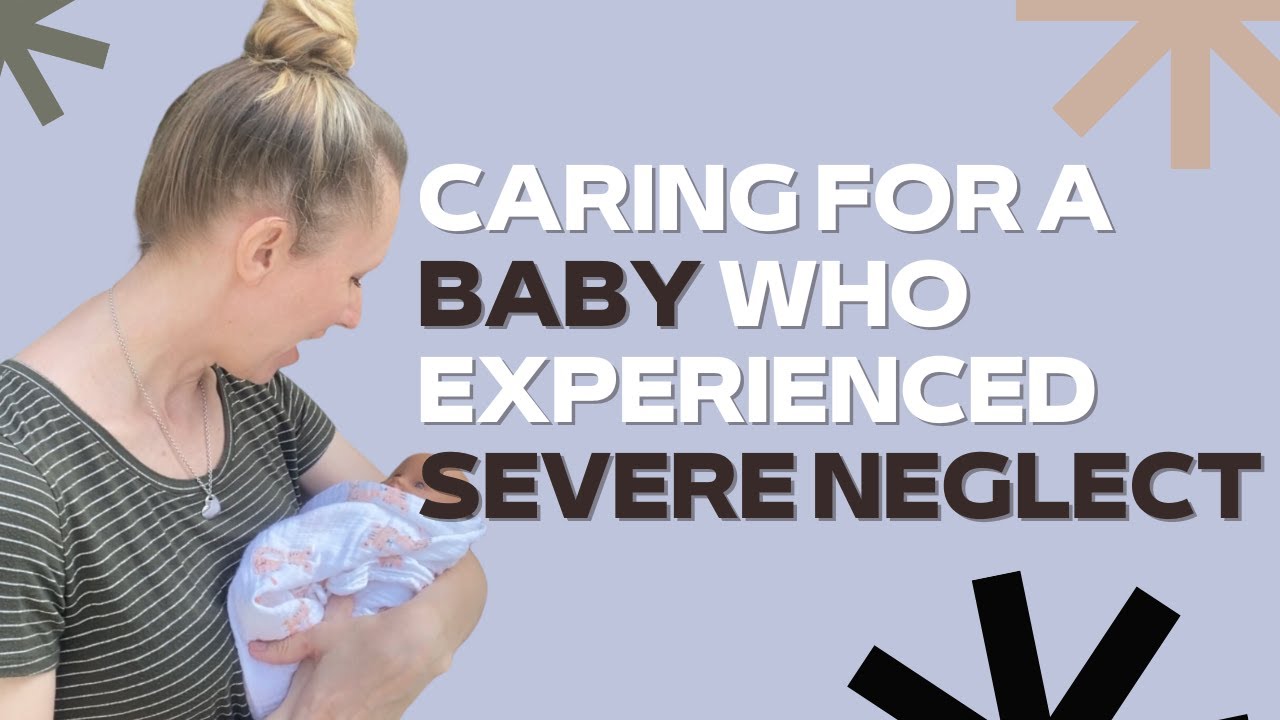 Caring for a foster baby who has experienced severe neglect - YouTube
