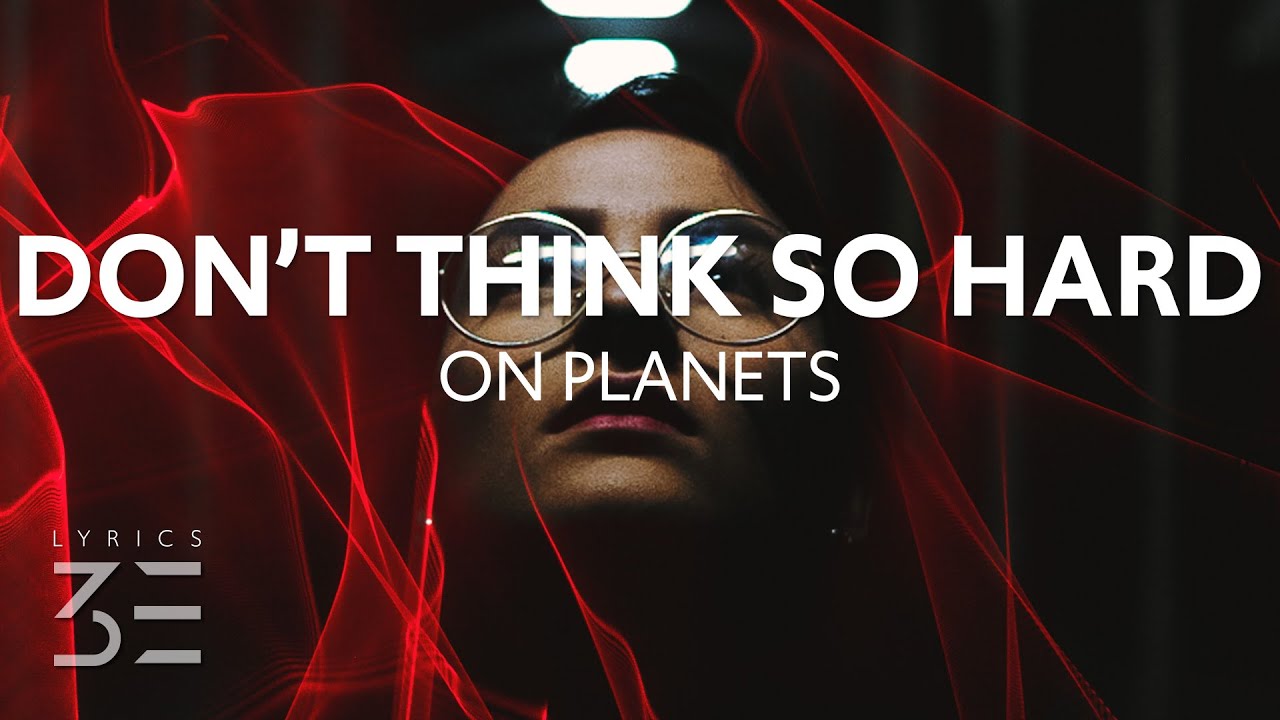 On Planets - Don't Think So Hard (Lyrics) - YouTube