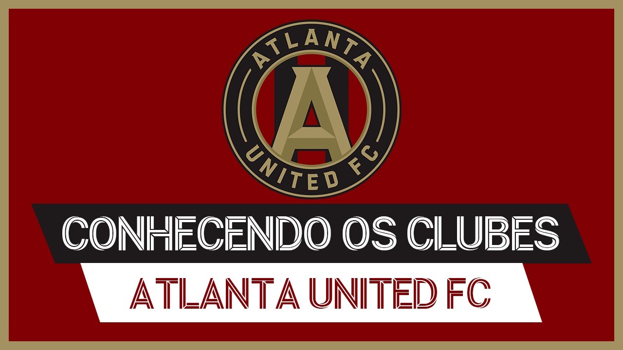 Conhecendo os times da MLS | Atlanta United FC - YouTube