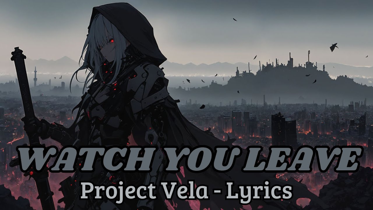 Project Vela - Watch You Leave (Lyrics) - YouTube