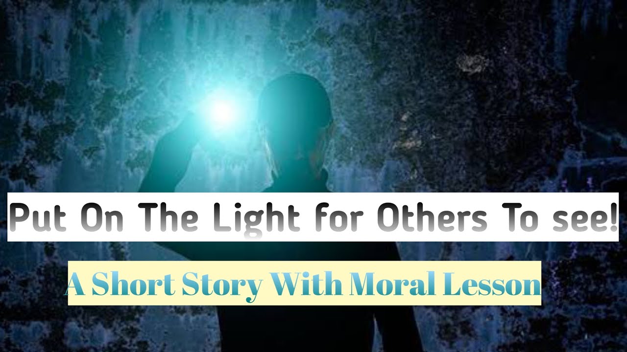 Put on The Light For Others to see |• A Short story with Moral Lesson ...
