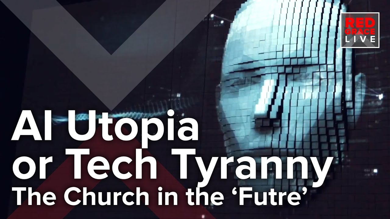 AI Utopia or Tech Tyranny, the Church in the ‘Futre’ - YouTube