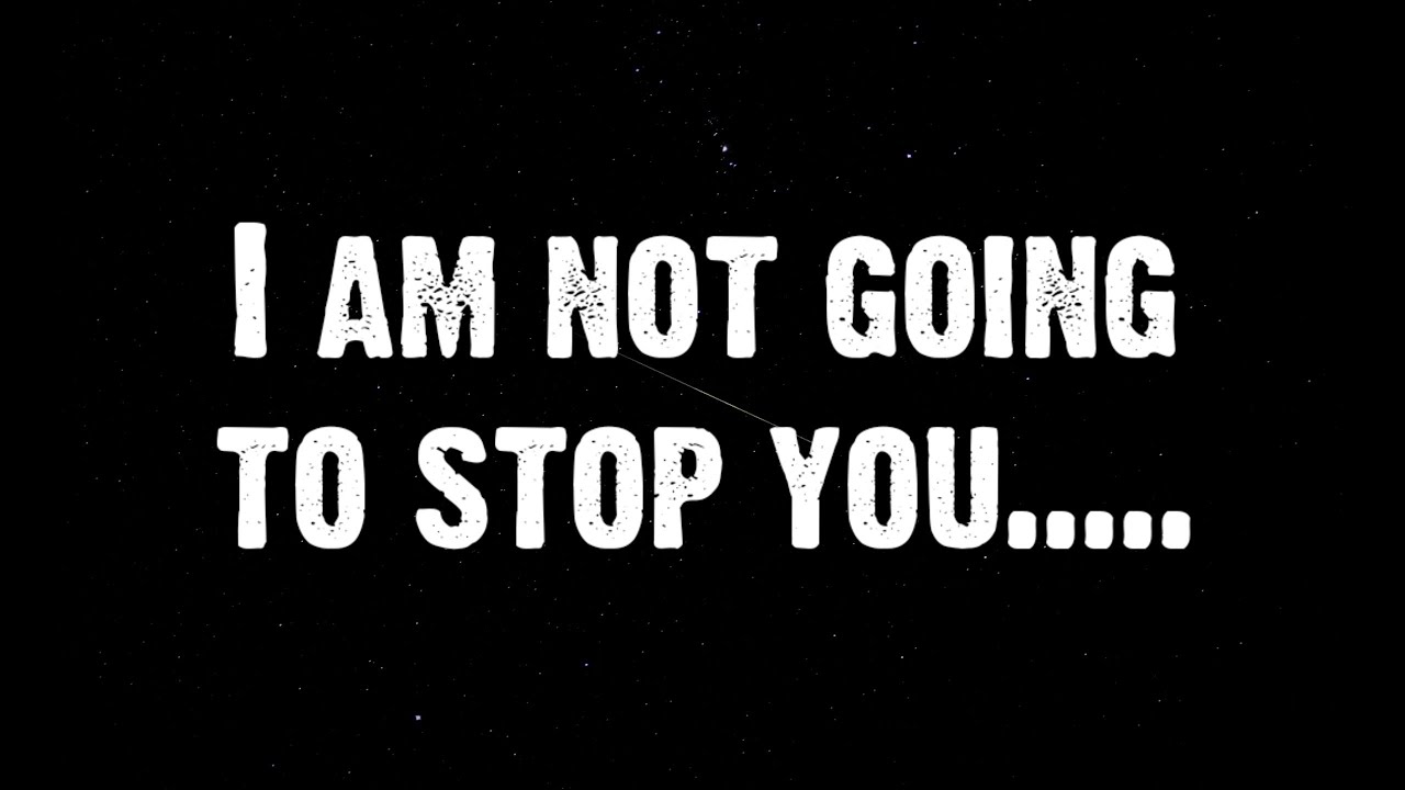 💌 I am not going to stop you..... - YouTube