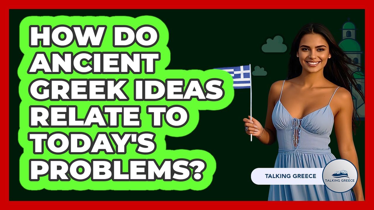 How Do Ancient Greek Ideas Relate To Today's Problems? - Talking Greece ...