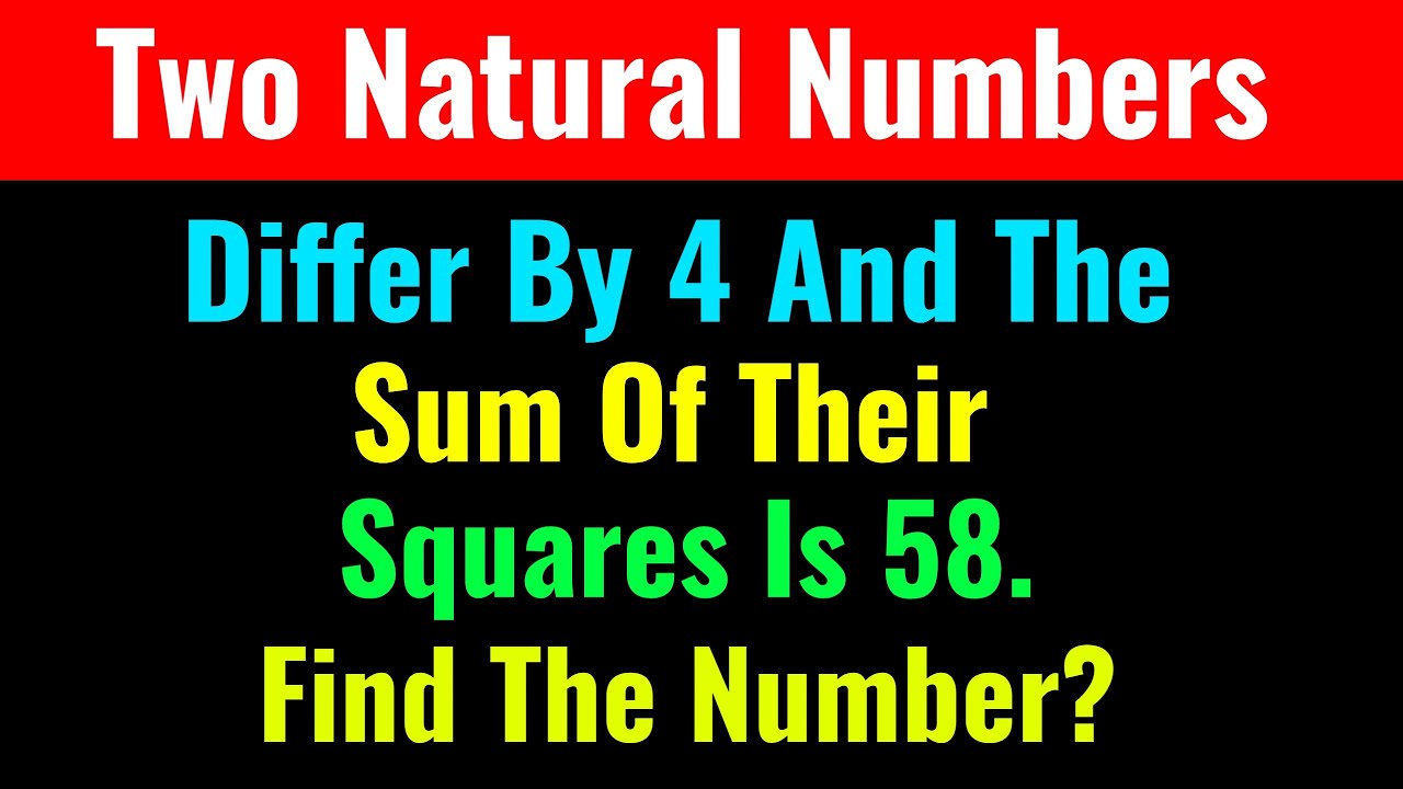Two Natural Numbers Differ By 4 And The Sum Of Their Squares Is 58 ...