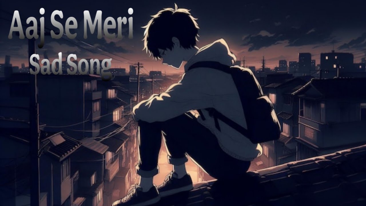 Aaj Se Meri - Sad Song || Anuj Bhai Ka Song - YouTube