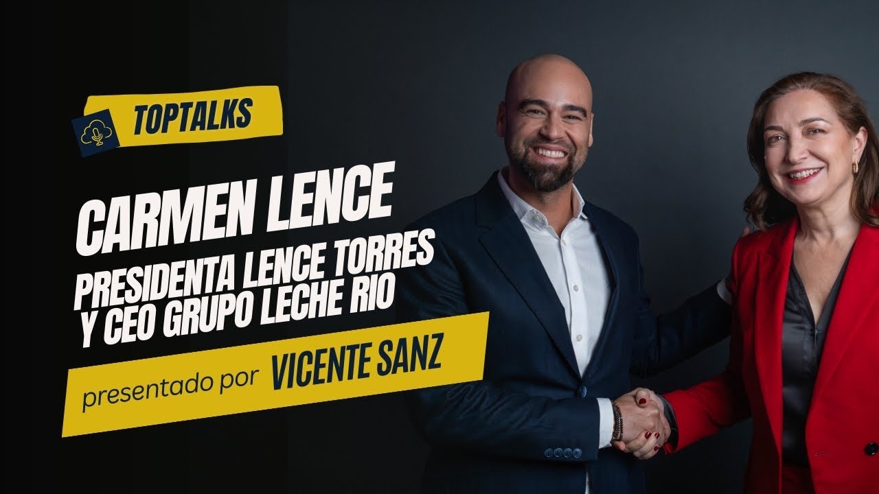 TOPTALKS - T1 - EP09 - CARMEN LENCE - PRESIDENTA LENCE TORRES Y CEO DE ...