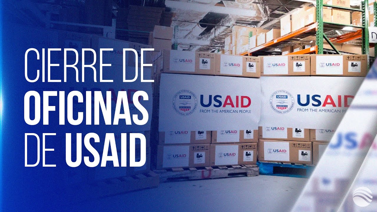 ¿Cuáles son las consecuencias del cierre de las oficinas de USAID ...