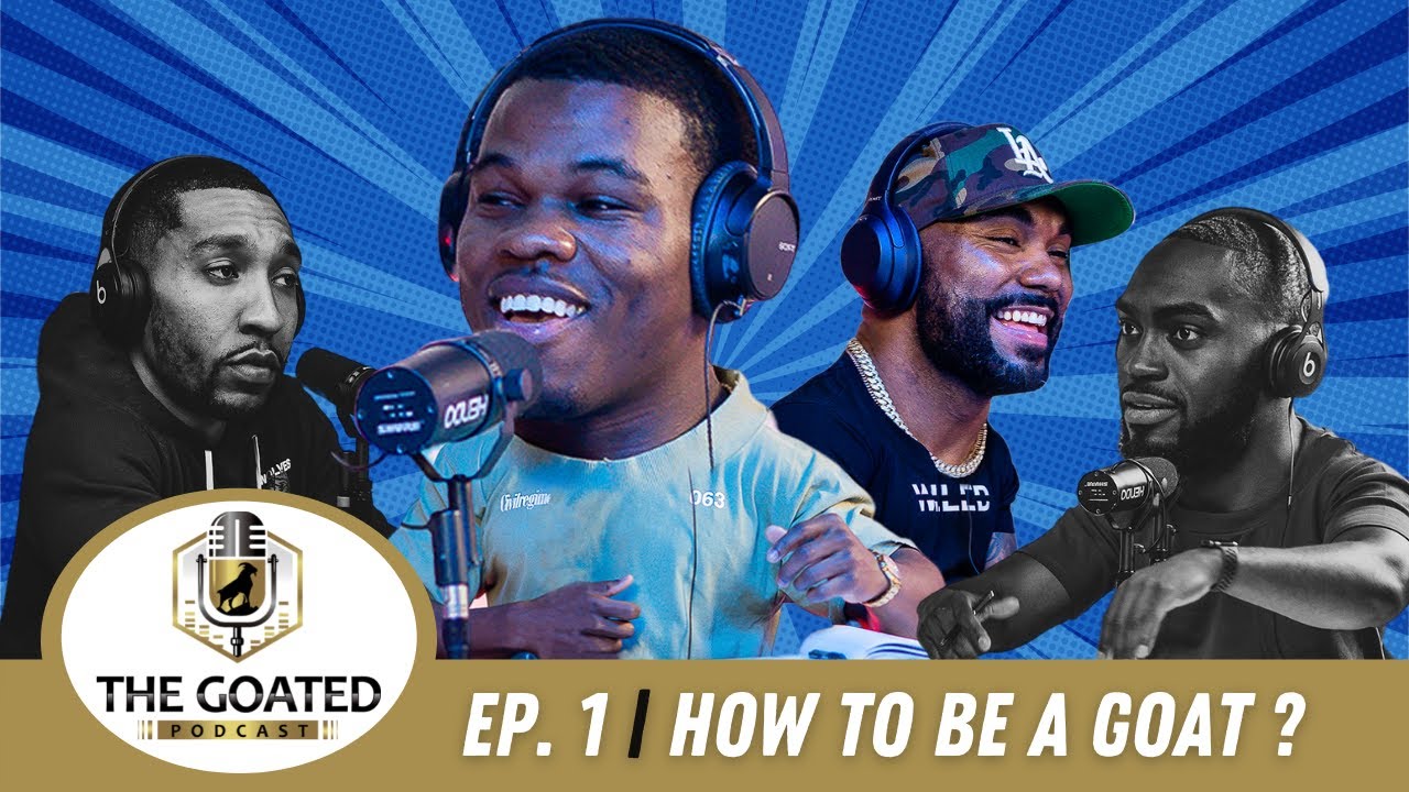 HOW TO BE A GOAT | EPISODE 1 | THE GOATED PODCAST - YouTube