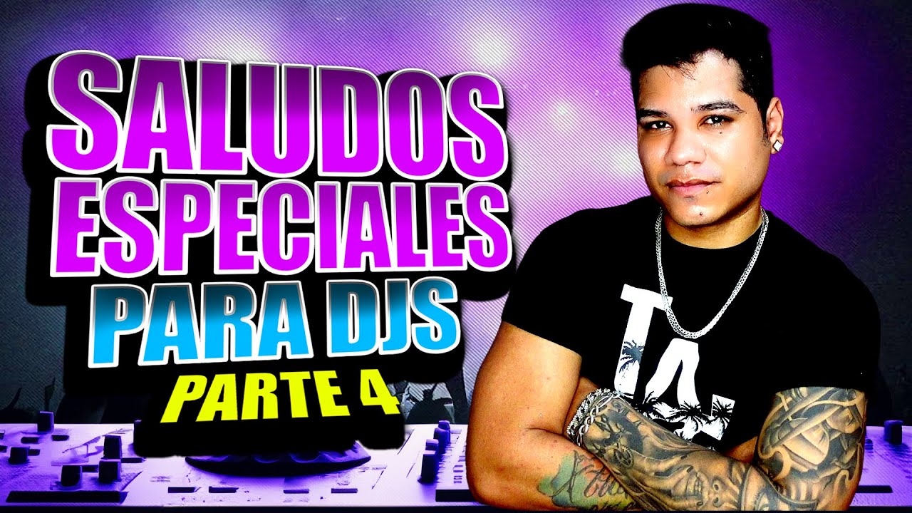 SALUDOS ESPECIALES PARA DJS ️ ★PARTE 4★ ¡COMENTA Y TE SALUDO! @EL-APODERADO - YouTube