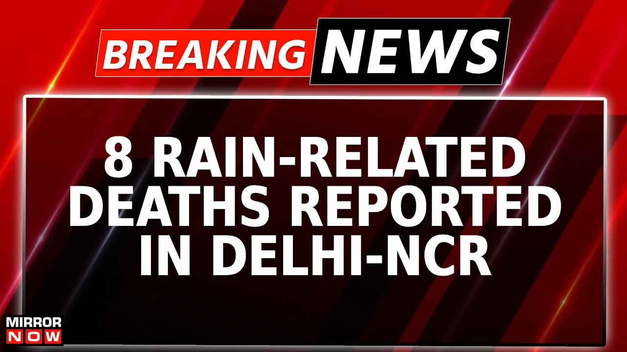 Death NCR: Death Toll Due To Rain Spikes | 8 More Deaths Reported ...