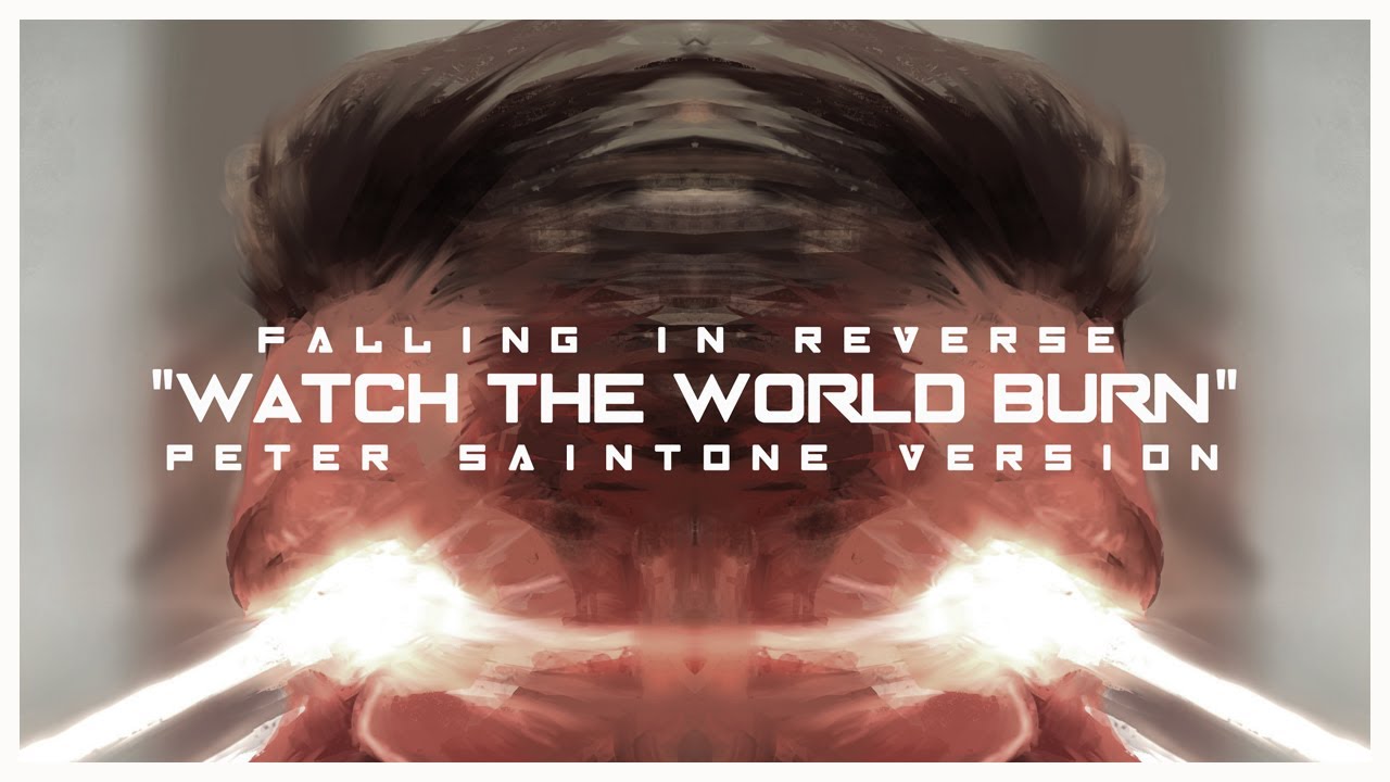 Falling In Reverse - Watch The World Burn ( Peter Saintone versio ...