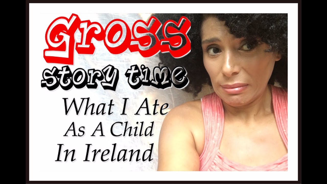 GROSS STORY TIME | What I Ate As A Child In Ireland - YouTube