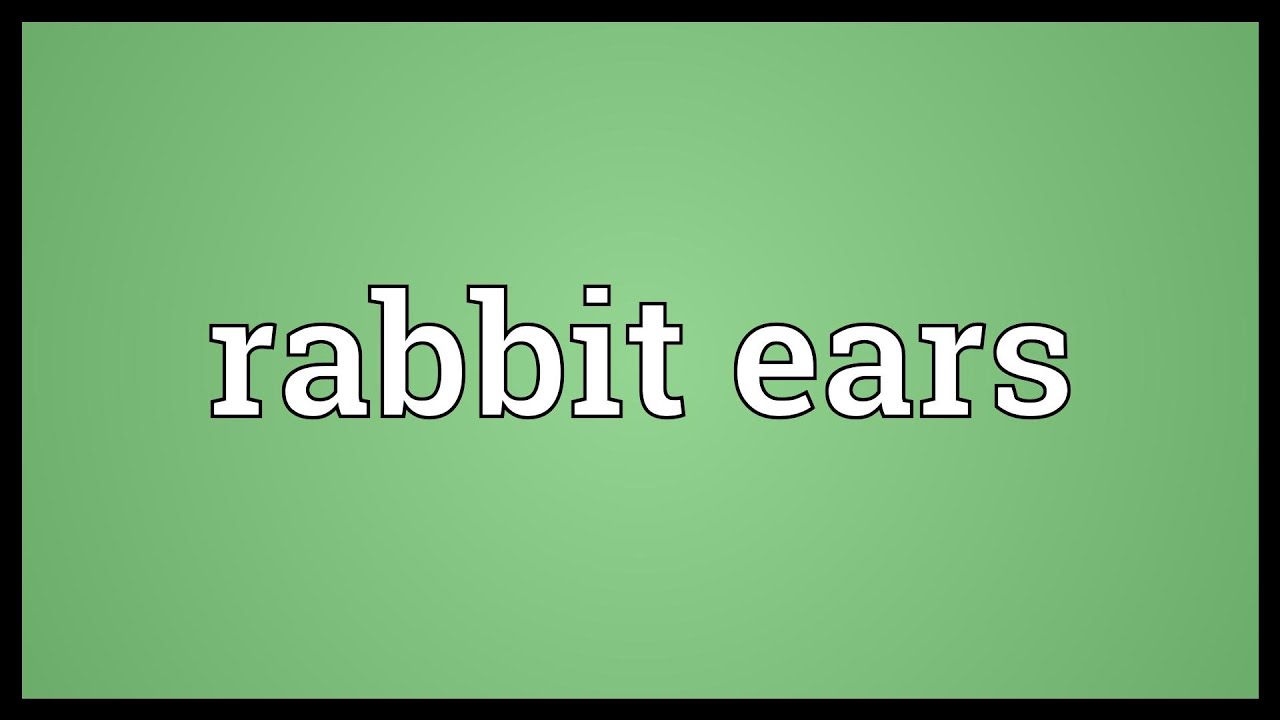 Rabbit Ears Meaning YouTube Rabbit Ears Meaning YouTube