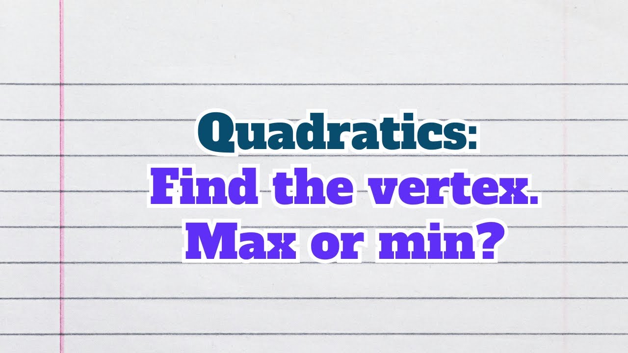 Find the Vertex of a Parabola (Quadratic Function). Is it a minimum or ...