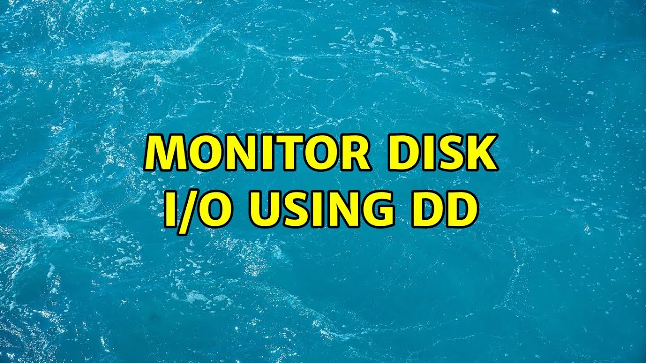 Monitor Disk I/O Using DD (2 Solutions!!) - YouTube