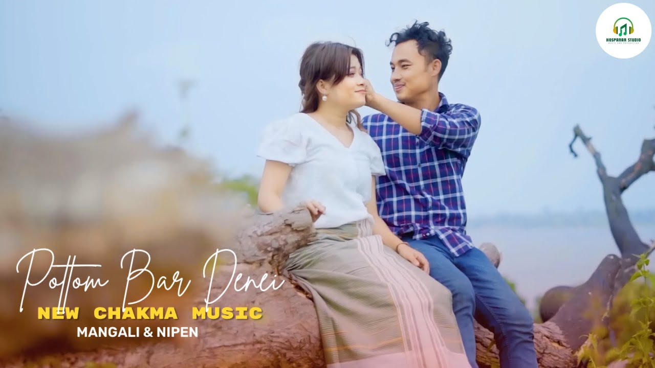 POTTOM BAR DENEI || Official Chakma New Music // Nipen & Mangali Chakma ...