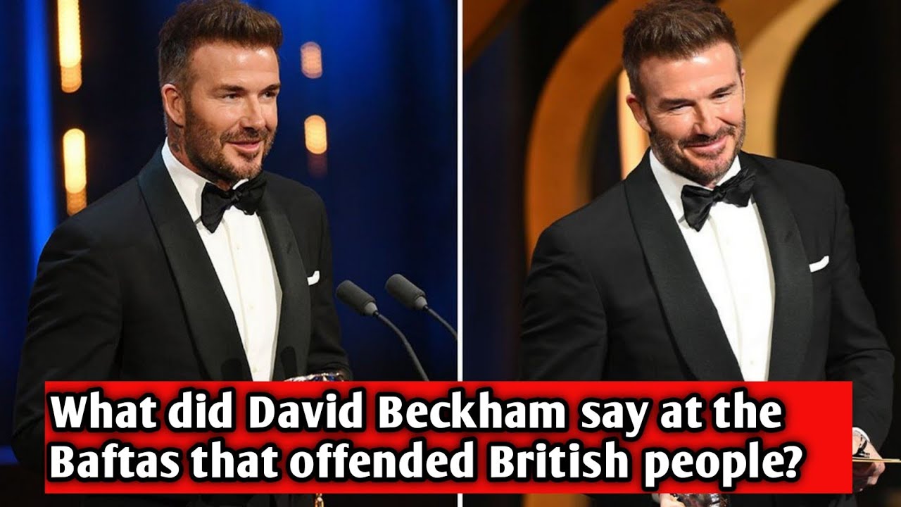 What did David Beckham say at the Baftas that offended British people ...