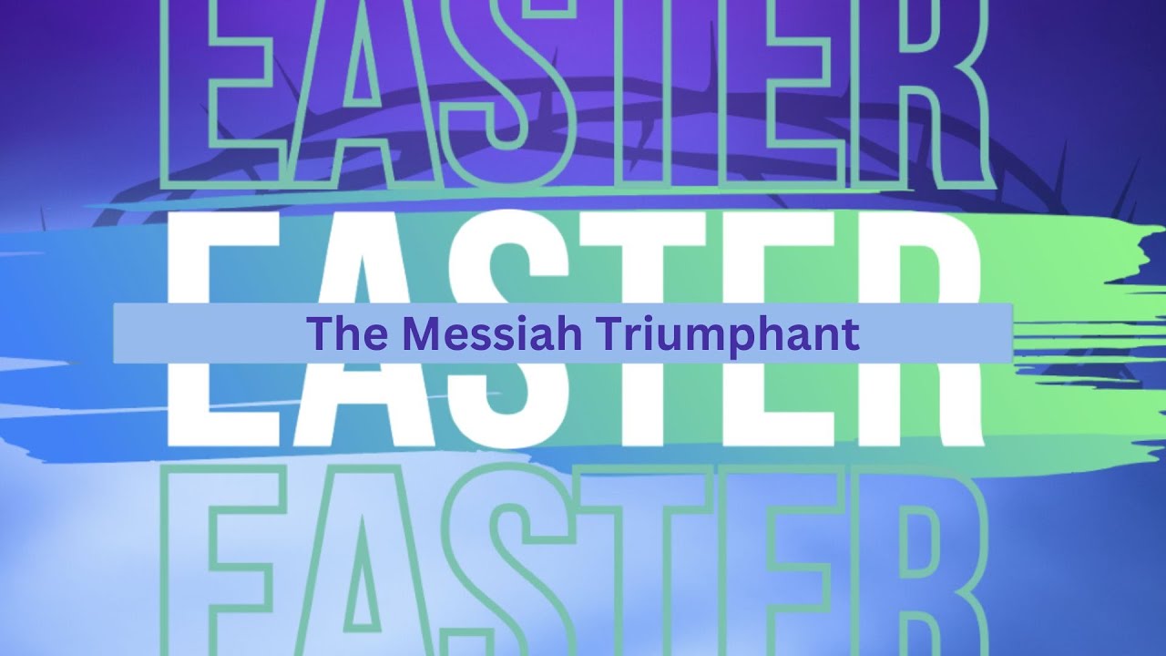 Easter Sunday: The Messiah Triumphant - YouTube