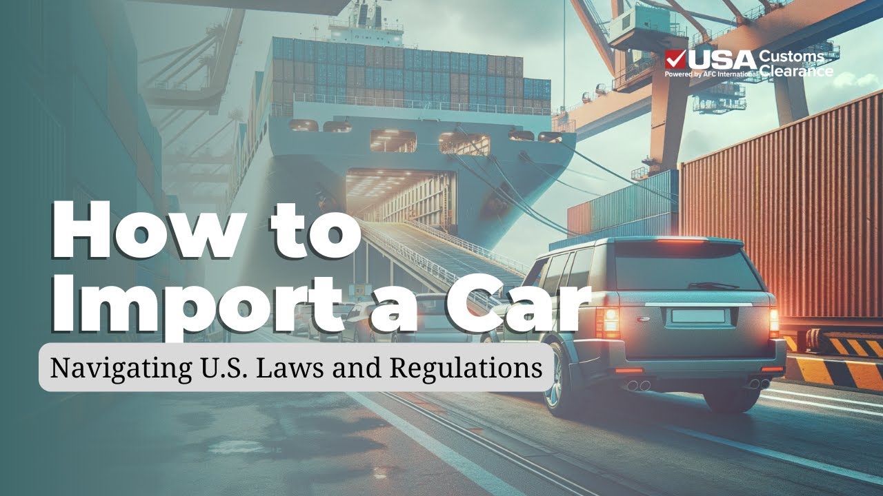 How to Import a Car: Navigating U.S. Laws & Regulations - YouTube