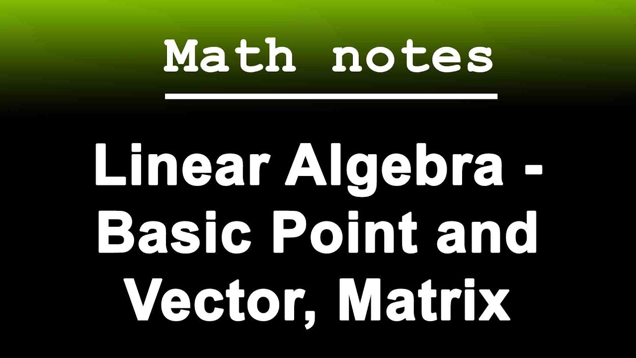 Math notes｜Linear Algebra - Basic Point and Vector, Matrix - YouTube