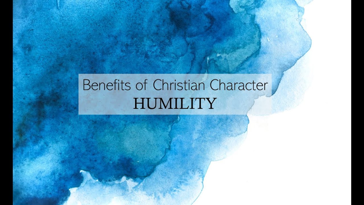Benefits of Christian Character | HUMILITY - YouTube