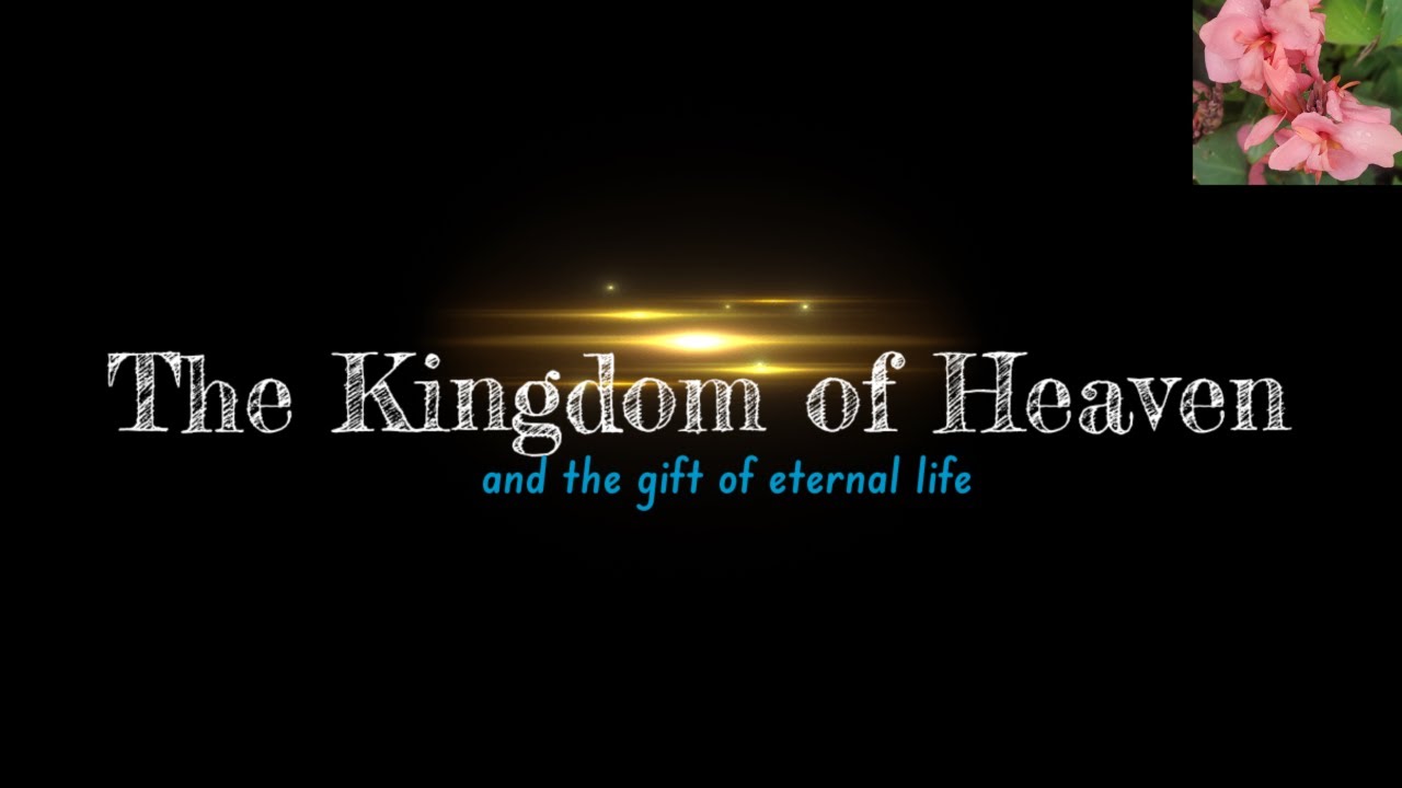 The Kingdom of Heaven and the Gift of Eternal Life - YouTube