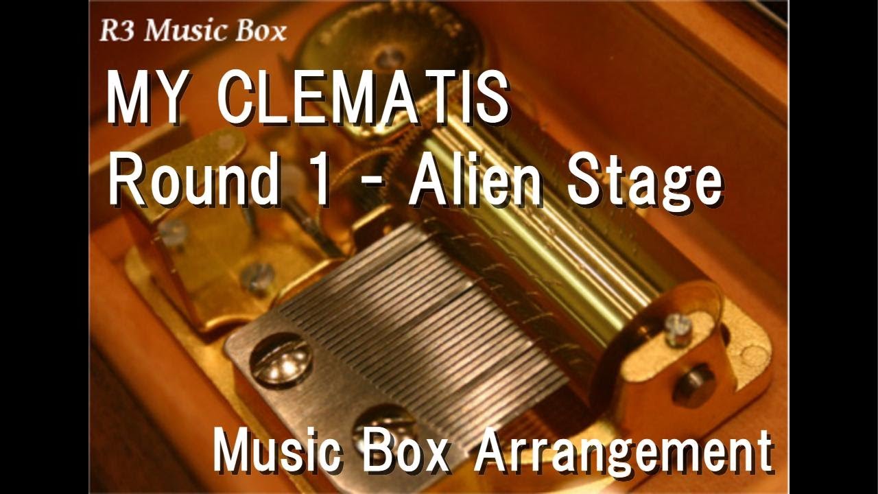 MY CLEMATIS/Round 1 - Alien Stage [Music Box] - YouTube