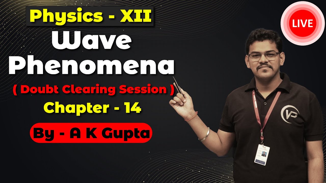 Wave Phenomena | Ch14 | Doubt Clearing Session | By A K Gupta | NIOS ...