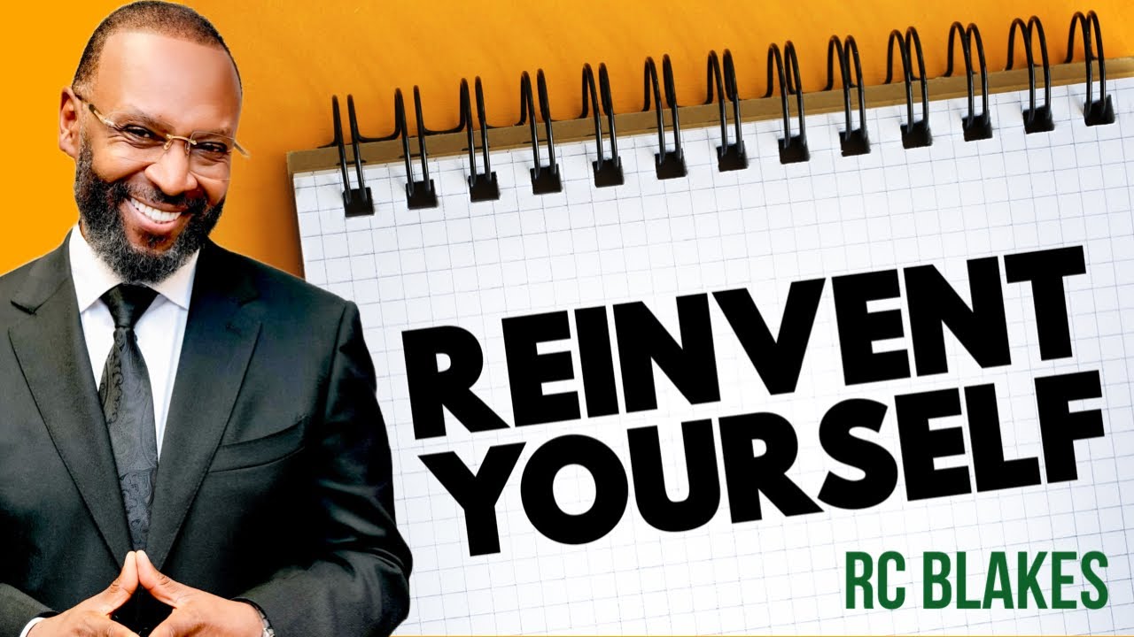 HOW TO REINVENT YOURSELF by RC Blakes - YouTube