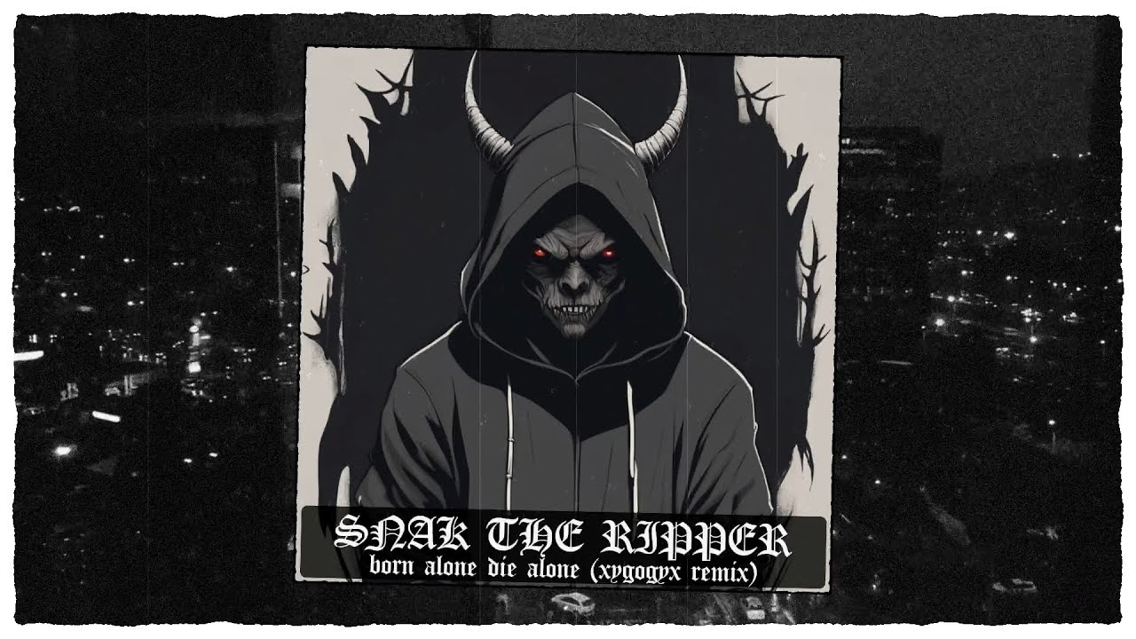 SNAK THE RIPPER - BORN ALONE DIE ALONE [XYGOGYX REMIX] - YouTube