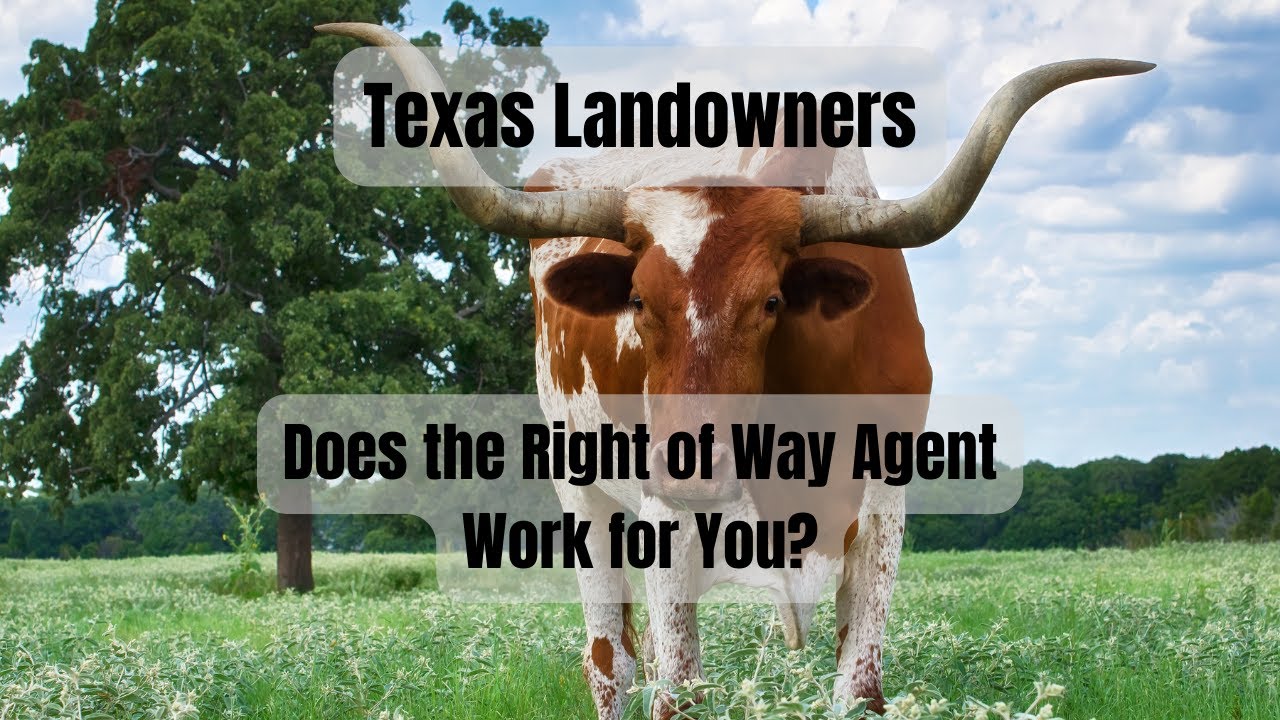 Texas Landowners, Does the Right of Way Agent Work for You? - Attorney ...