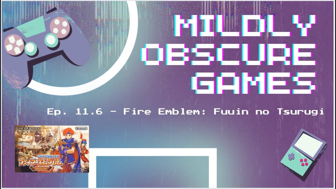 Mildly Obscure Games Ep. 11.6 - Fire Emblem: Fuuin no Tsurugi - YouTube