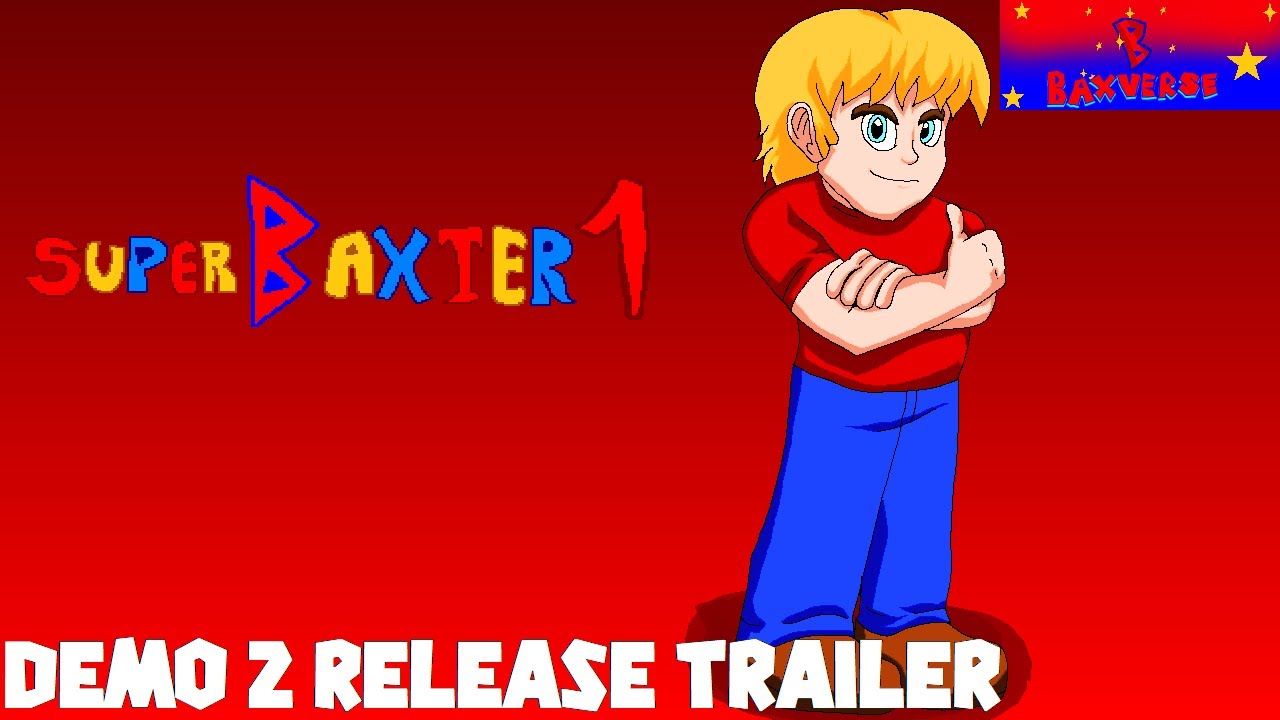 Super Baxter 1: Remake - Demo 2 Release Trailer - Baxverse - YouTube