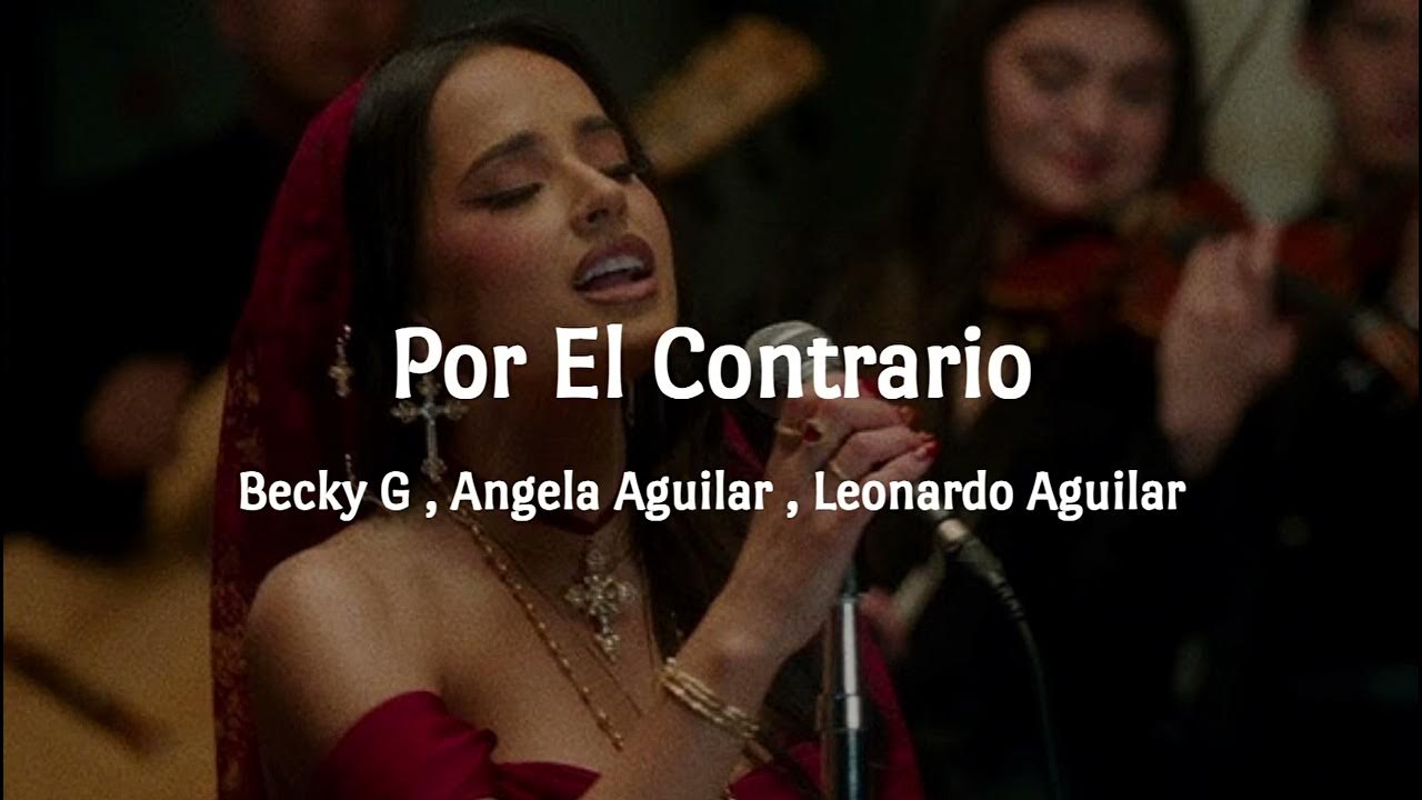 Becky G, Angela Aguilar, Leonardo Aguilar - Por El Contrario (Lyrics) - YouTube