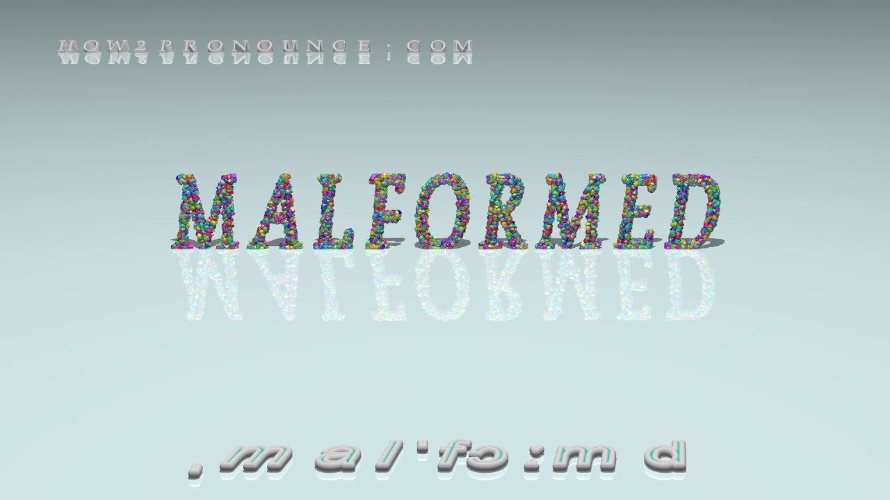 malformed - pronunciation + Examples in sentences and phrases - YouTube