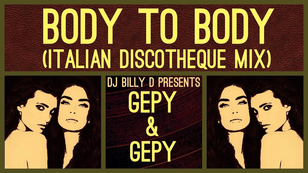 Gepy & Gepy - Body to Body (Italian Discotheque Mix) - YouTube