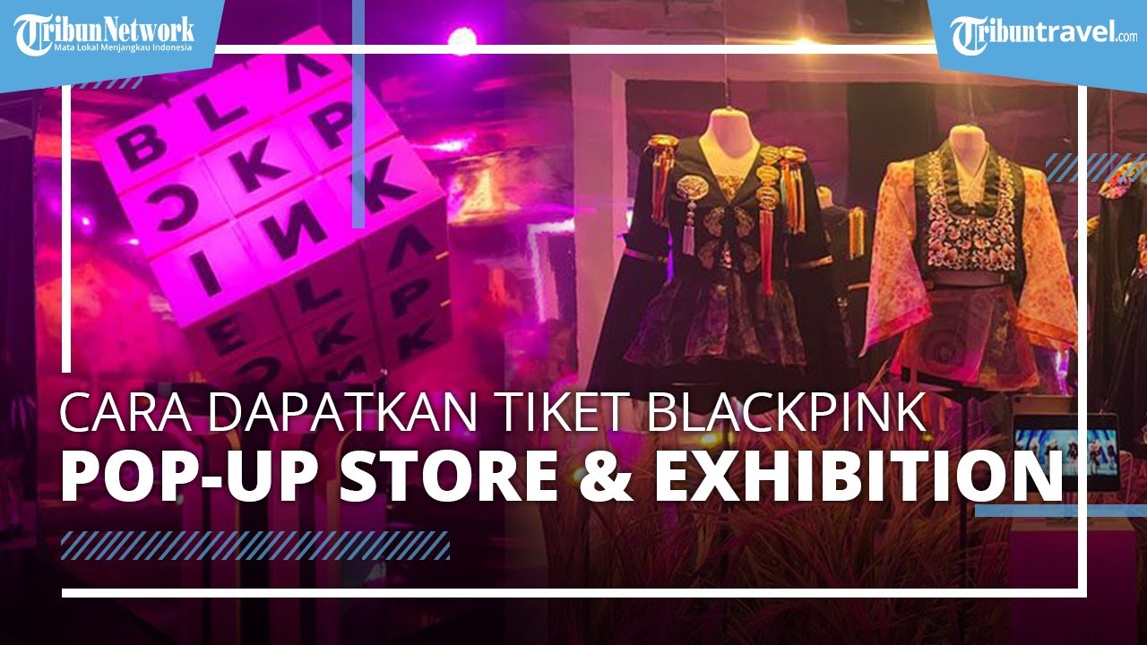 Simak 2 Cara Dapatkan Tiket Masuk BLACKPINK In Your Area Pop-Up Store ...
