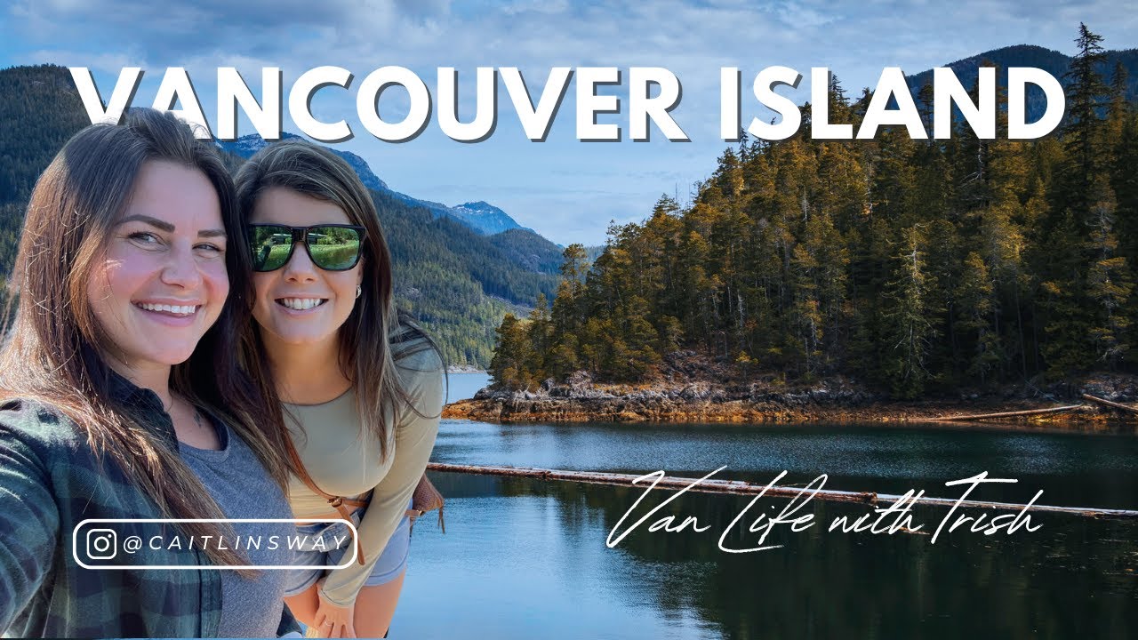 Van Life on Vancouver Island: A Best Friend Adventure | Travel Vlog ...