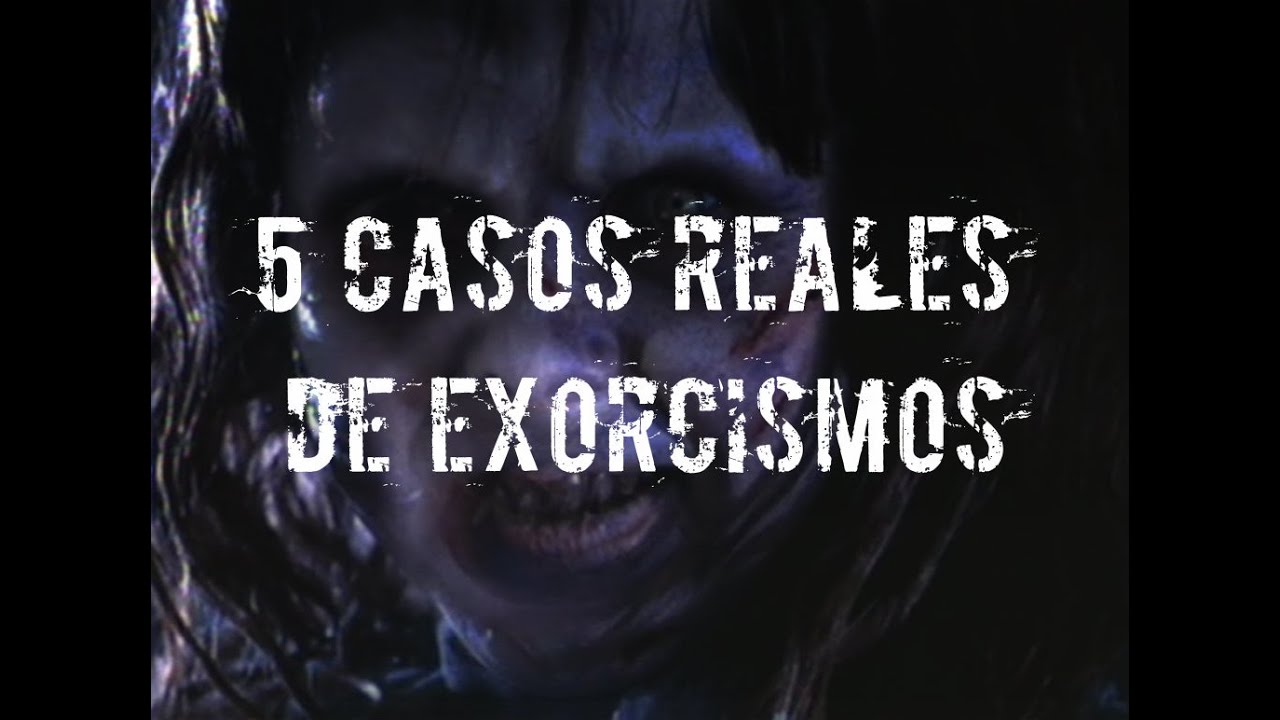 5 Exorcismos Reales Documentados -Terror-TheStoryTeller - YouTube