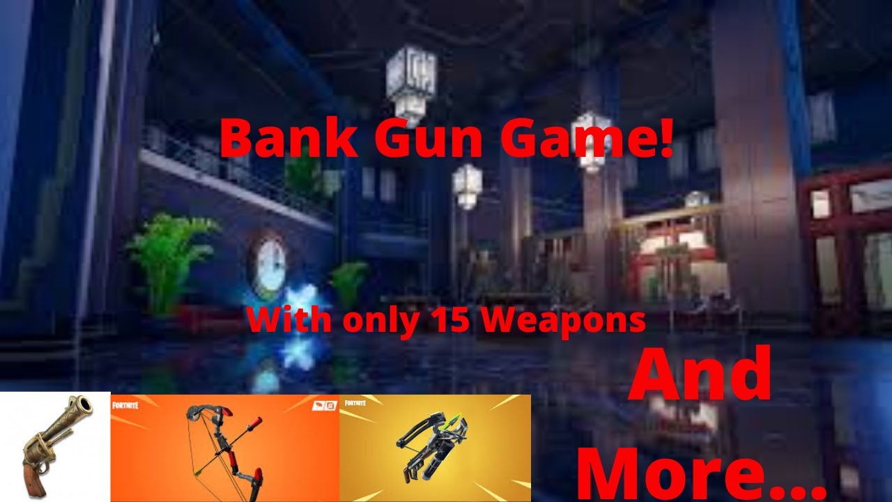 Fortnite Bank Gun Game (ONLY 15 WEAPONS) - YouTube