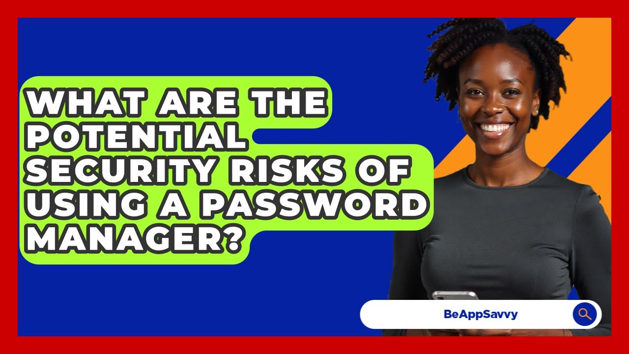 What Are The Potential Security Risks Of Using A Password Manager? - Be ...