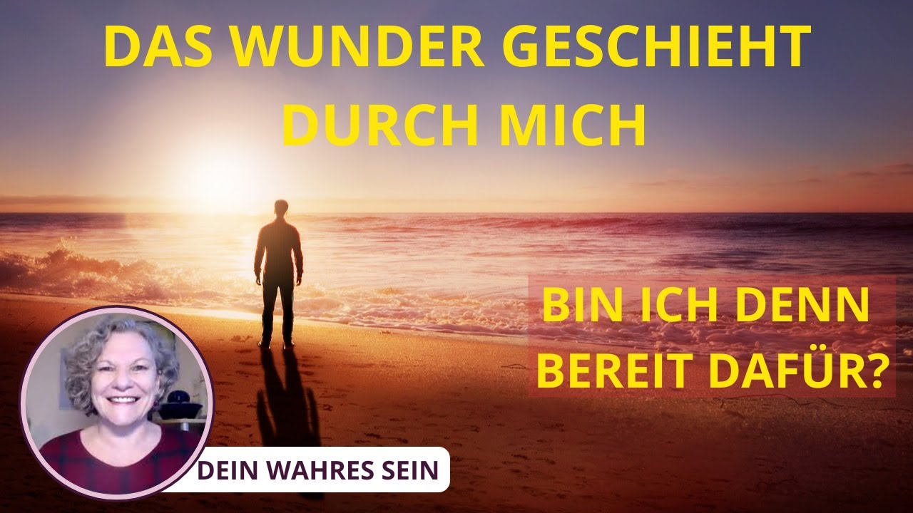 Das Wunder geschieht durch mich. Bin ich denn bereit dafür? - YouTube