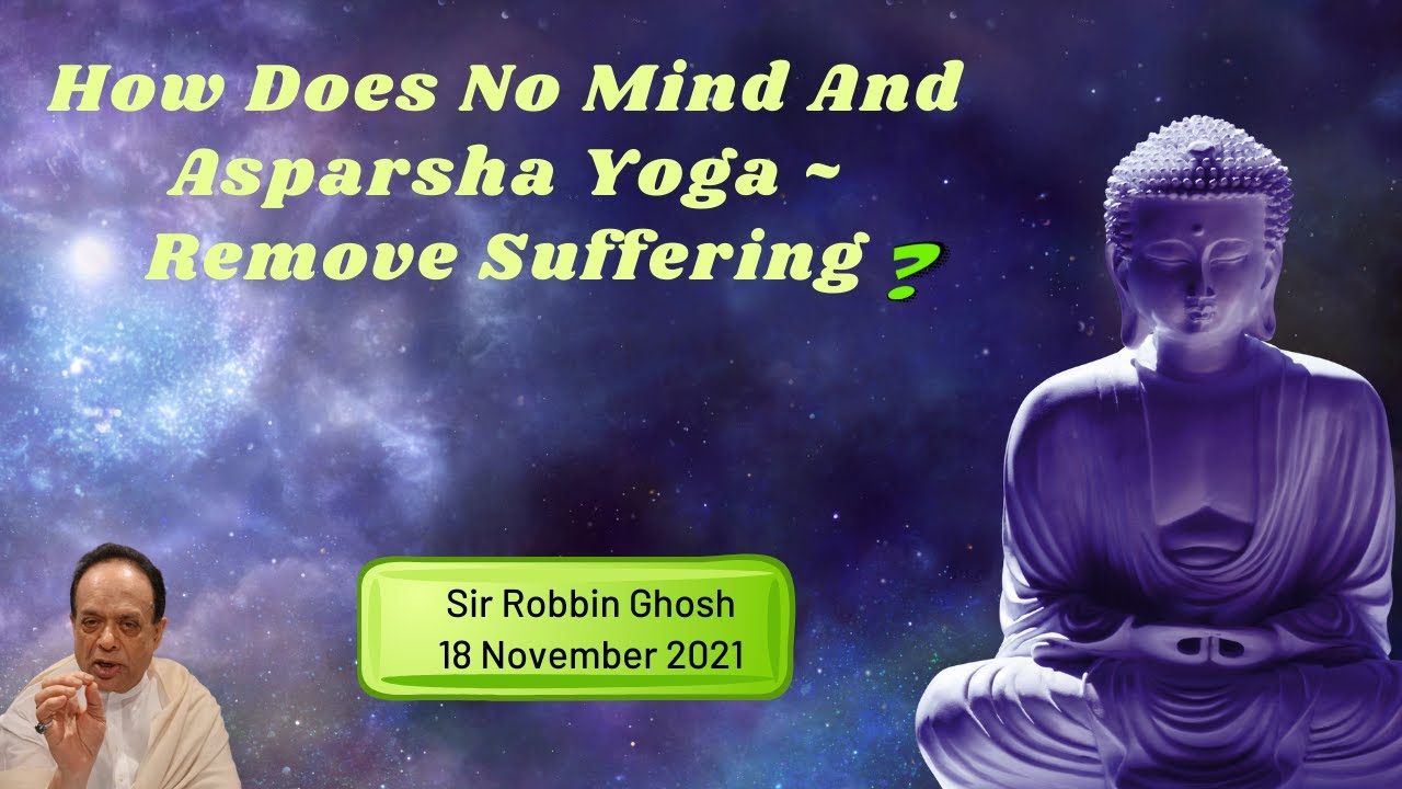How Does No Mind And Asparsha Yoga ~ Remove Suffering? | Sir Robbin Ghosh - YouTube