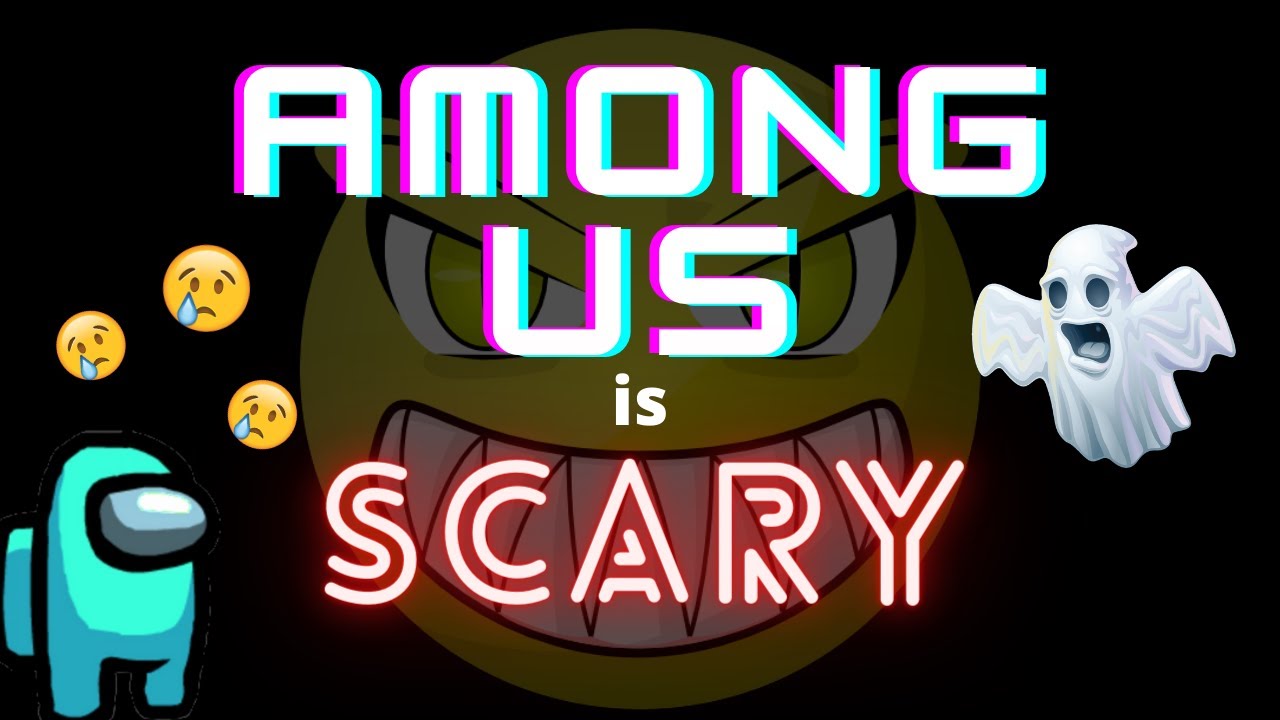 among us is scary :( - YouTube
