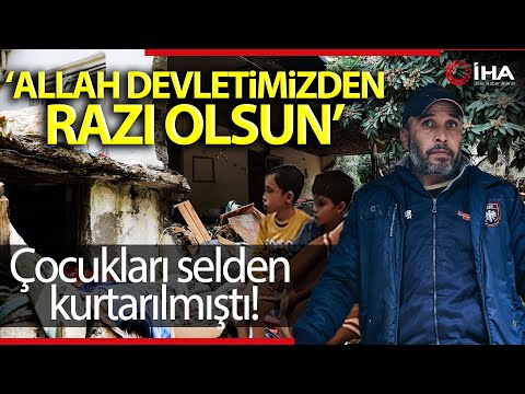 Sel Suları Evini Yıktı, Çocukları Son Anda Kurtarıldı | O Baba İHA2ya Konuştu