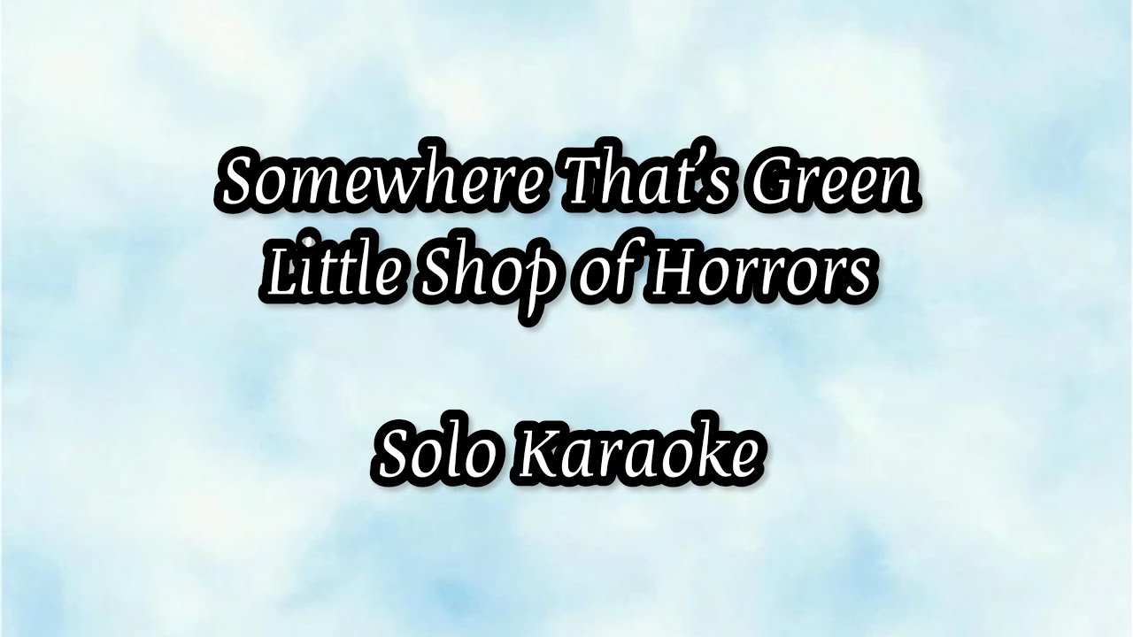 Somewhere That’s Green Solo Karaoke No Monologue or Musical Interlude - YouTube