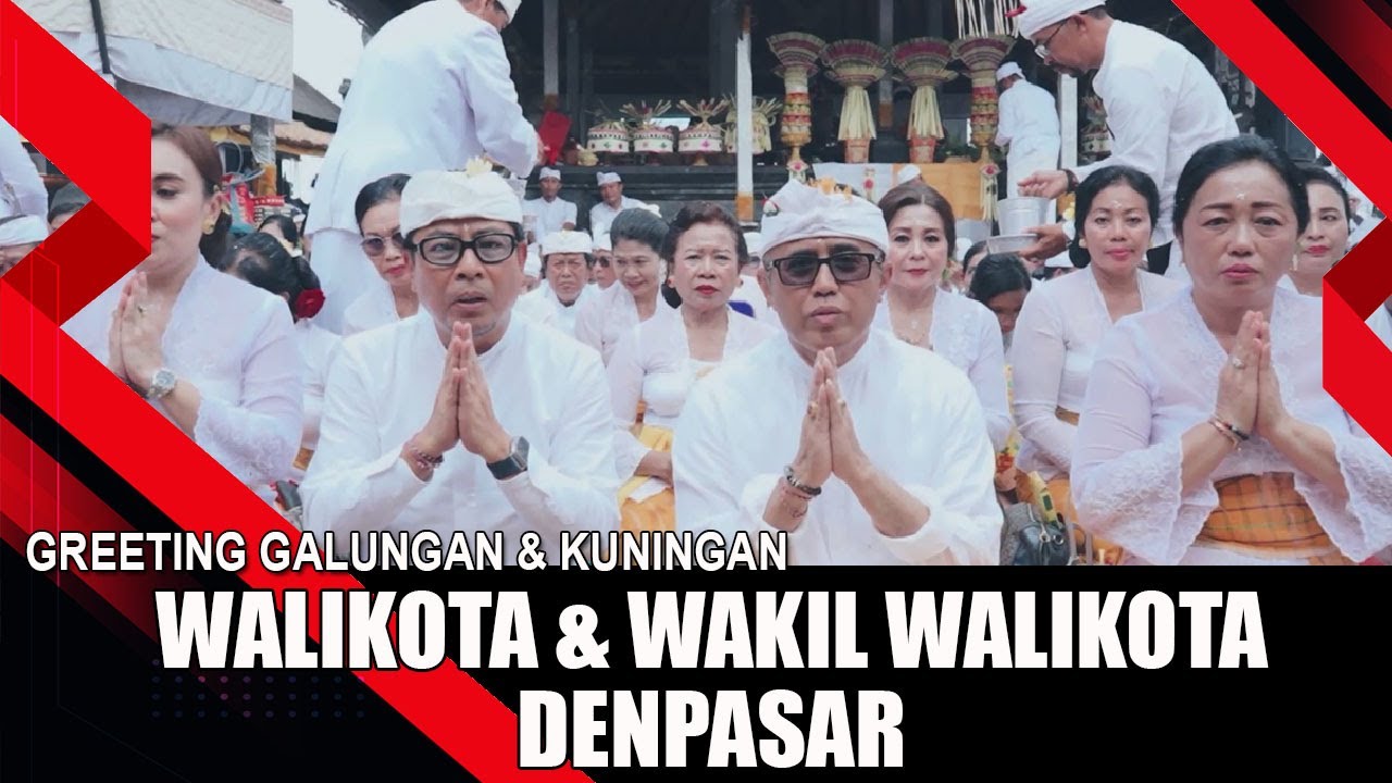 WALIKOTA & WAKIL WALIKOTA DENPASAR | GREETING GALUNGAN & KUNINGAN - YouTube