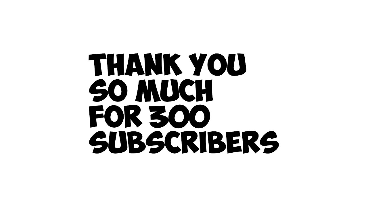 thank you so much for 300 subscribers... - YouTube
