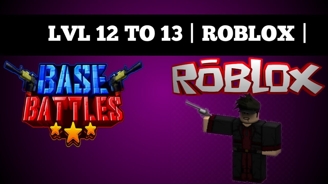 ROBLOX LVL 12 TO 13 GAMEPLAY | BASE BATTLE | - YouTube